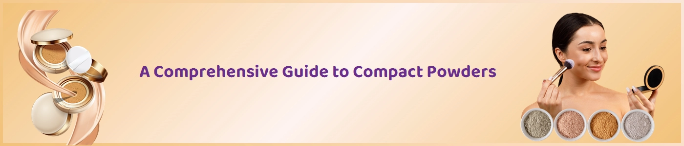 A Comprehensive Guide to Compact Powders: Types for Every Skin Type and ...